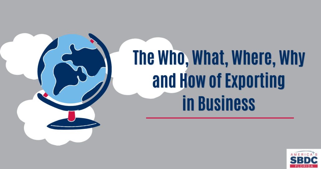 Part 1: The Who, What, Where, Why and How of Exporting in Business What ...